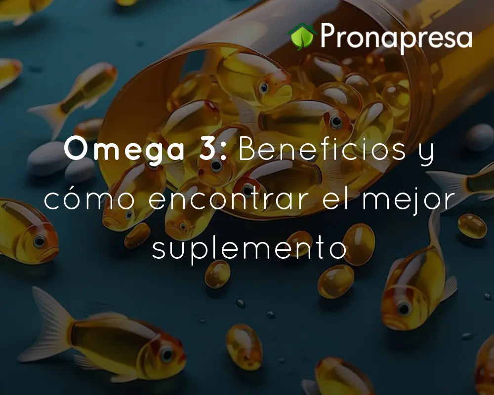 Omega 3: Benefits and How to Find the Best Supplement – Pronapresa