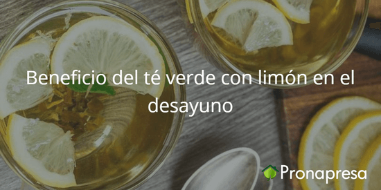 Beneficios del té verde con limón en el desayuno – Pronapresa