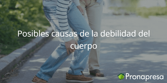 Posibles causas de la debilidad del cuerpo – Pronapresa